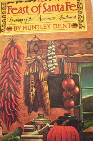 The Feast of Santa Fe: Cooking of the American Southwest by Huntley ...