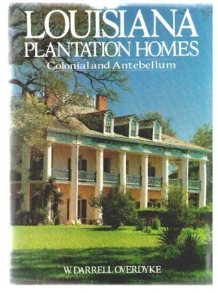 Louisiana plantation homes, colonial and antebellum by W. Darrell ...