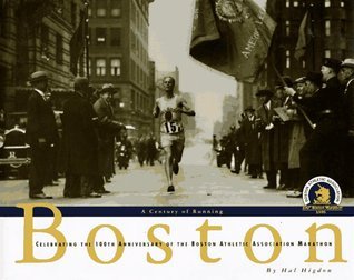 Boston, a Century of Running: Celebrating the 100th Anniversary of the ...