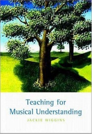 Teaching for Musical Understanding by Jackie Wiggins | Goodreads
