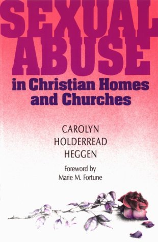 Sexual Abuse in Christian Homes and Churches by Carolyn Holderread ...