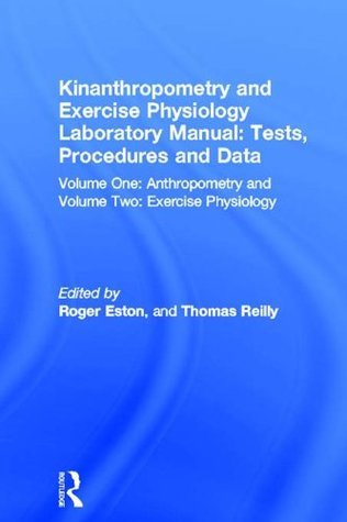 Kinanthropometry and Exercise Physiology Laboratory Manual: Tests ...
