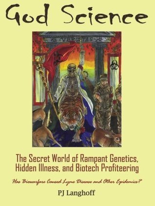 God Science: The Secret World of Rampant Genetics, Hidden Illness, and ...