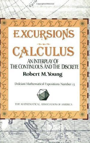 Excursions in Calculus: An Interplay of the Continuous and the Discrete ...