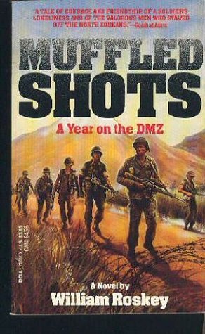 Muffled Shots: A Year on the DMZ by William Roskey | Goodreads