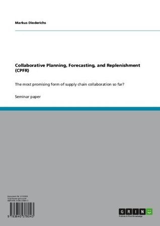 Collaborative Planning, Forecasting, and Replenishment (CPFR): The most ...