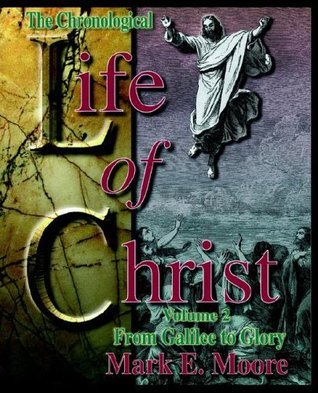The Chronological Life of Christ, Vol. 2 by Mark E. Moore | Goodreads