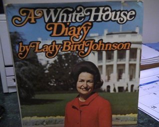 Lady Bird Johnson: A White House Diary by Lady Bird Johnson | Goodreads