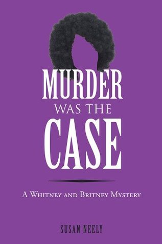 Murder was the Case: A Whitney and Britney Mystery by Susan Neely ...