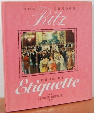 The London Ritz Book of Etiquette by Jennie Reekie | Goodreads