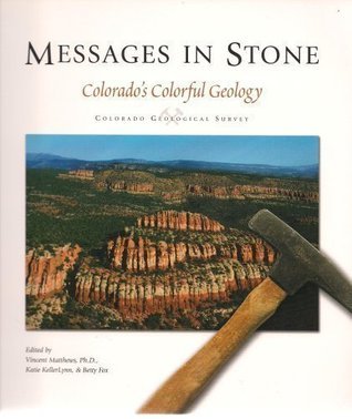 Messages in Stone: Colorado's Colorful Geology by Vincent Matthews ...
