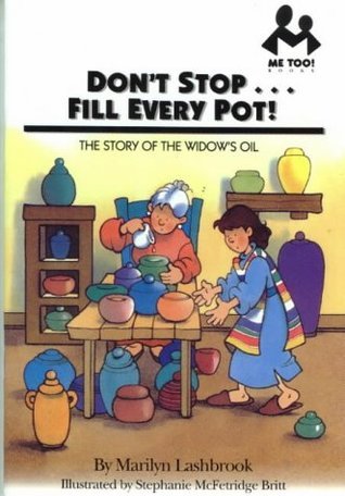 DON"T STOP...FILL EVERY POT!: The Story of the Widow"s Oil by Marilyn ...