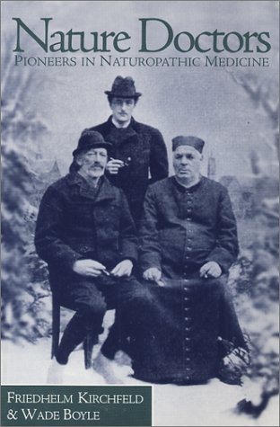 Nature Doctors: Pioneers in Naturopathic Medicine by Friedhelm ...