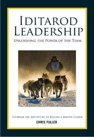 Iditarod Leadership by Chris Fuller | Goodreads