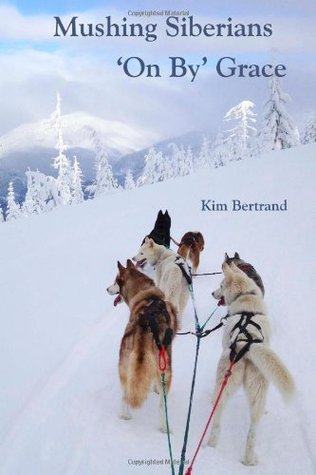 Mushing Siberians 'On By' Grace by Kim Bertrand | Goodreads