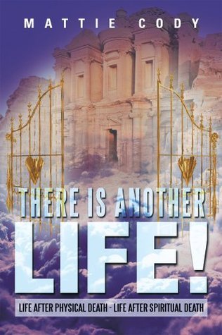 There Is Another Life!: Life after physical death - Life after ...