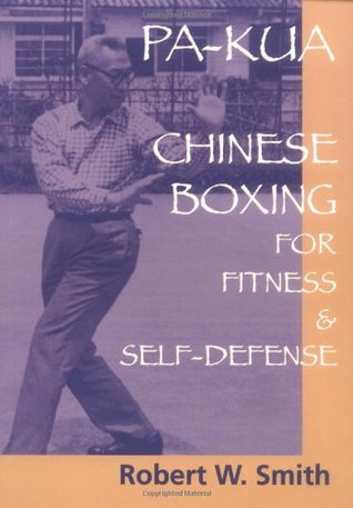 Pa-Kua: Chinese Boxing for Fitness & Self-Defense by Robert W. Smith ...