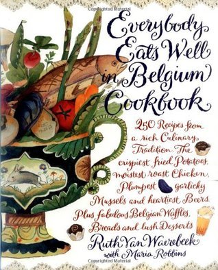 Everybody Eats Well in Belgium Cookbook: 250 Recipes from a Rich ...