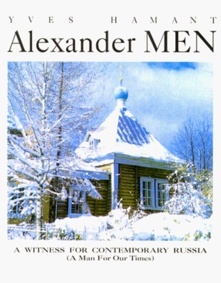 Alexander Men: A Witness for Contemporary Russia a Man for Our Times by ...