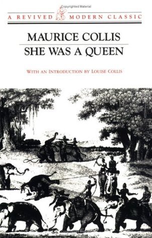 She Was a Queen: Historical Novel by Maurice Collis | Goodreads