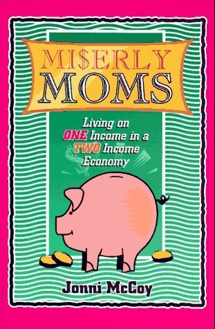 Miserly Moms: Living on One Income in a Two Income Economy by Jonni ...