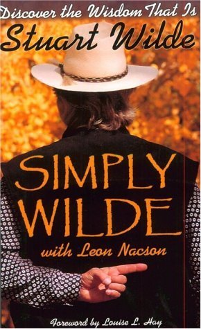 Simply Wilde: Discover the Wisdom That Is Stuart Wilde by Stuart Wilde ...
