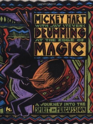 Drumming at the Edge of Magic by Mickey Hart | Goodreads
