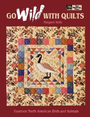 Go Wild With Quilts: North American Birds and Animals by Margaret Rolfe ...