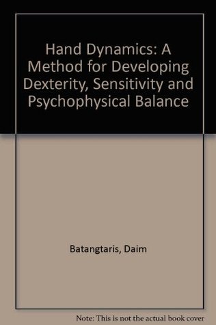 Hand Dynamics: A Method for Developing Dexterity, Sensitivity and Psychophysical Balance by Daim ...