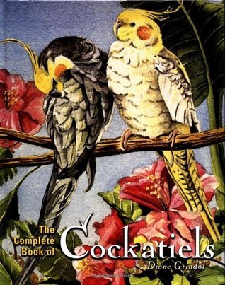 The Complete Book of Cockatiels by Diane Grindol | Goodreads