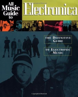 All Music Guide To Electronica: The Definitive Guide to Electronic ...