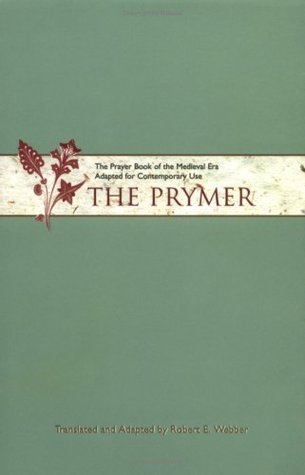 The Prymer: The Prayer Book of the Medieval Era Adapted for ...