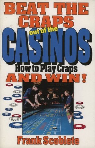 Beat the Craps out of the Casinos: How to Play Craps and Win! by Frank ...