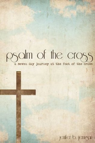 Psalm of the Cross: a seven day journey at the foot of the cross by ...