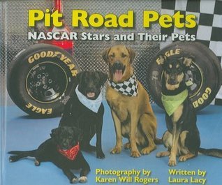 Pit Road Pets: NASCAR Stars And Their Pets by Laura Lacy | Goodreads