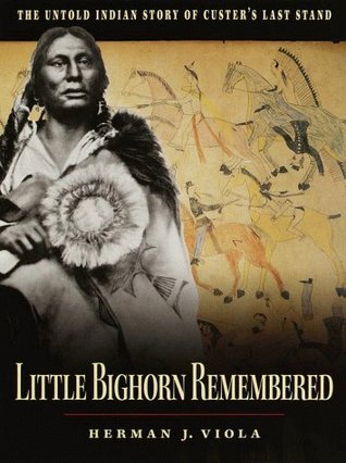 Little Bighorn Remembered: The Untold Indian Story of Custer's Last ...