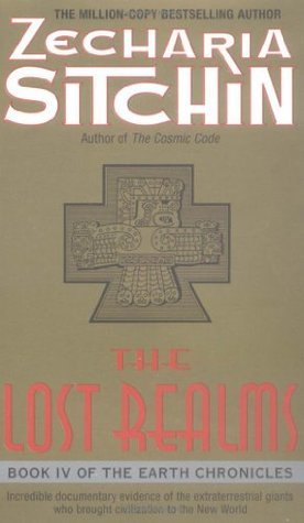 The Lost Realms (The Earth Chronicles, #4) by Zecharia Sitchin | Goodreads