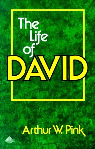 Life of David (Two Volumes in One) by Arthur W. Pink | Goodreads