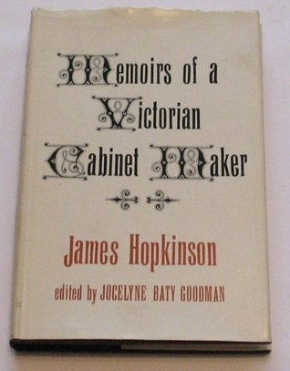 Victorian cabinet maker: The memoirs of James Hopkinson 1819-1894; by ...