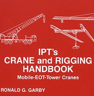 IPT's Crane and Rigging Handbook by Ronald G. Garby | Goodreads