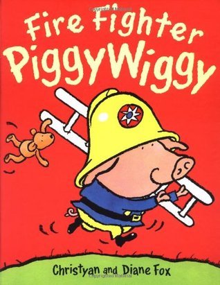 Fire Fighter Piggywiggy by Christyan Fox | Goodreads