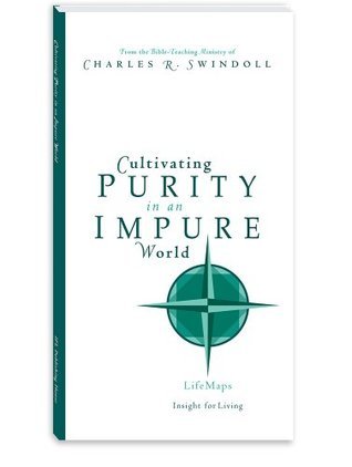 Cultivating Purity in an Impure World by Charles R. Swindoll | Goodreads
