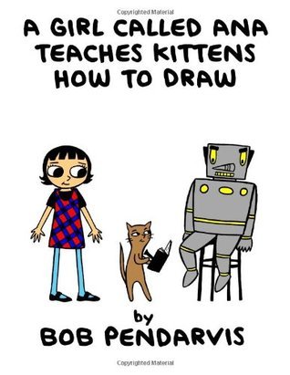 A Girl Called Ana Teaches Kittens How To Draw: Book One by Bob ...