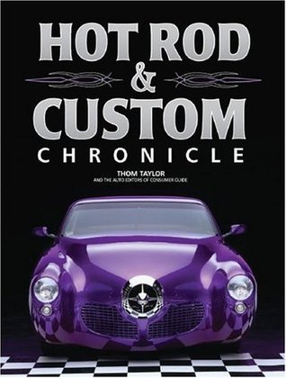 Hot Rod & Custom Chronicle by Thom Taylor | Goodreads