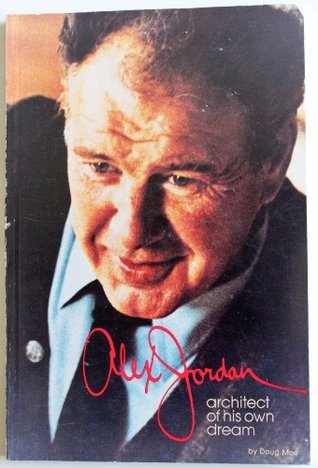 Alex Jordan: Architect of His Own Dream by Doug Moe | Goodreads