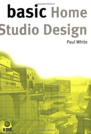 Basic Home Studio Design (Basic Series) by Paul White | Goodreads
