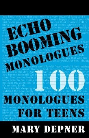 Echo Booming Monologues: 100 Monologues for Teens by Mary Depner ...