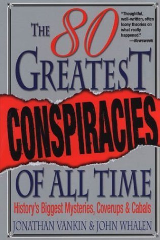 The 80 Greatest Conspiracies Of All Time by Jonathan Vankin | Goodreads