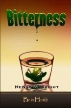 Bitterness by Henry W. Wright | Goodreads