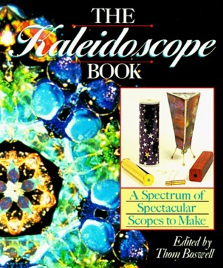 The Kaleidoscope Book: A Spectrum of Spectacular Scopes to Make by Thom ...